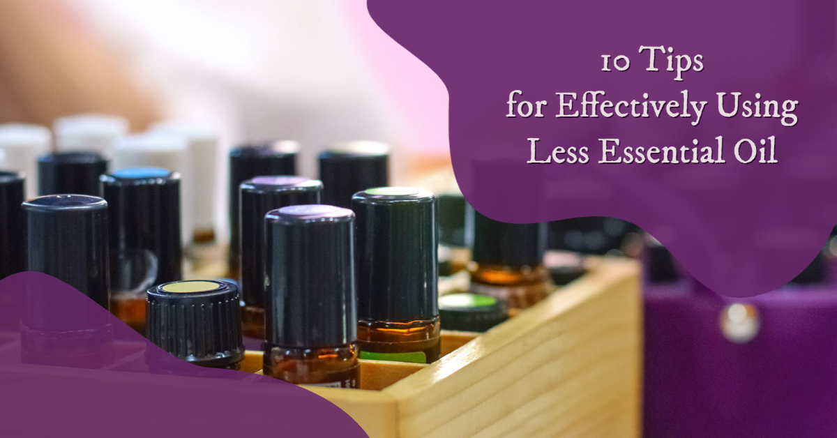 10 Tips for Effectively Using Less Essential Oil - Natural Via Vita
